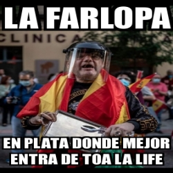 Meme Personalizado - La farlopa En plata donde mejor entra de toa la ...