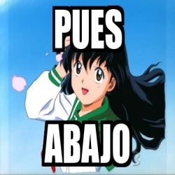 Meme Personalizado - pues abajo - 31624126