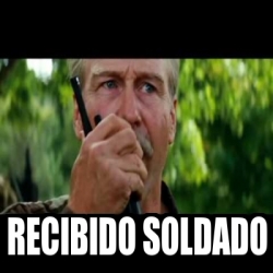 Meme Personalizado - RECIBIDO SOLDADO - 31624967