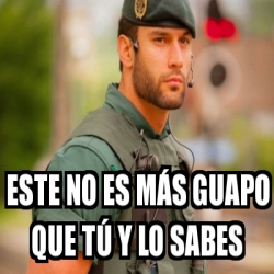 Meme Personalizado - este no es mÃ¡s guapo que tÃº y lo sabes - 31625042