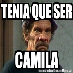 Meme Personalizado - TENIA QUE SER Camila - 31625173