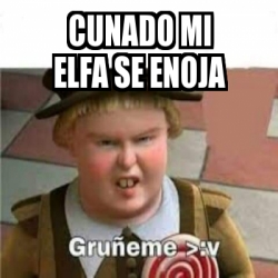 Meme Personalizado - Cunado mi elfa se enoja - 31627715