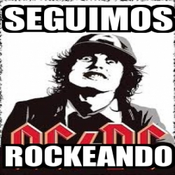 Meme Personalizado - seguimos rockeando - 31628217