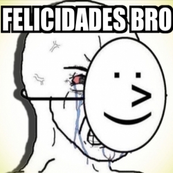 Meme Personalizado - Felicidades Bro - 31629850