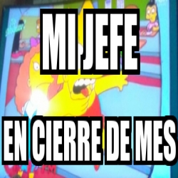 Meme Personalizado - MI JEFE En cIERRE DE MES - 31630216