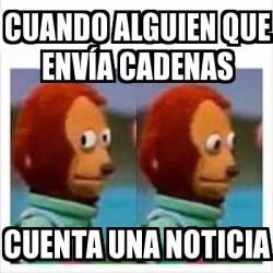Meme Personalizado - cuando alguien que envÃ­a cadenas cuenta una ...