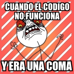 Meme I Hate - cuando el codigo no funciona y era una coma - 31633031