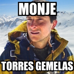 Meme Bear Grylls - MONJE TORRES GEMELAS - 31634264