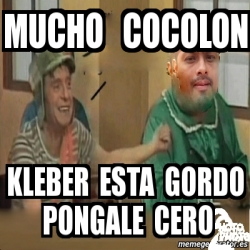 Meme Personalizado - mucho cocolon Kleber esta gordo pongale cero ...