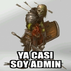 Meme Personalizado - ya casi soy admin - 31636146