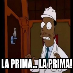 Meme Personalizado - la prima... la prima! - 31636555
