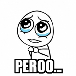 Meme Por favor - Peroo... - 31637179