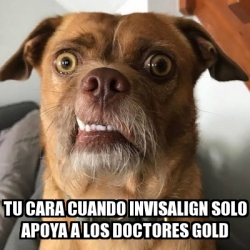 Meme Personalizado - Tu cara cuando Invisalign Solo apoya a los ...