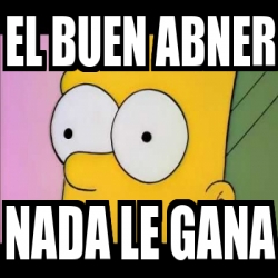 Meme Personalizado - el buen abner nada le gana - 31641982