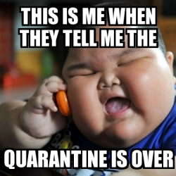 Meme fat chinese kid - this is me when they tell me the quarantine is ...