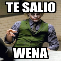 Meme Personalizado - Te salio wena - 31646901