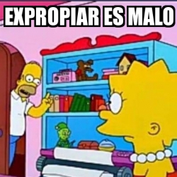 Meme Personalizado - Expropiar es malo - 31646964