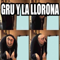 Meme Personalizado - Gru y la llorona - 31647288