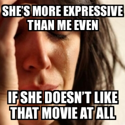 Meme Problems - sheâ€™s more expressive than me even if she doesnâ€™t ...