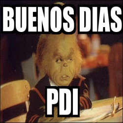 Meme Personalizado - Buenos dias PDI - 31647992