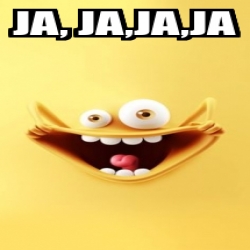 Meme Personalizado - ja, ja,ja,ja - 31648003