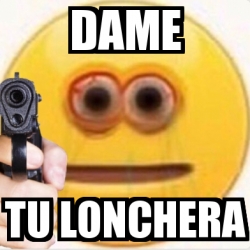 Meme Personalizado - DAME TU LONCHERA - 31649063