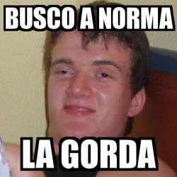 Meme Stoner Stanley - busco a norma la gorda - 31651650