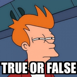 Meme Futurama Fry - True or false - 31654016
