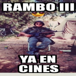 Meme Personalizado - Rambo III Ya en cines - 31656648
