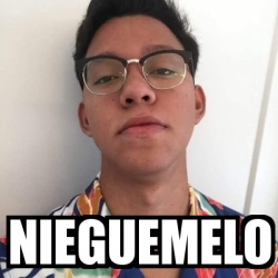 Meme Personalizado - Nieguemelo - 31657449