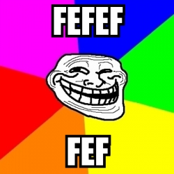 Meme Troll - fefef fef - 31657784