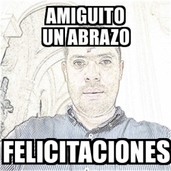 Meme Personalizado - Amiguito un abrazo Felicitaciones - 31658161
