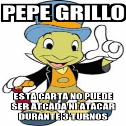 Meme Personalizado - Pepe grillo esta carta no puede ser atcada ni ...