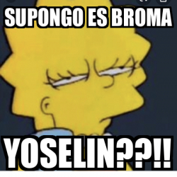 Meme Personalizado - Supongo es broma Yoselin??!! - 31659757