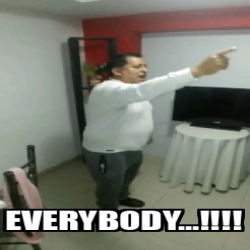 Meme Personalizado - EVERYBODY...!!!! - 31660604
