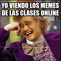 Meme Yao Wonka - Yo viendo los memes de las clases online - 31660950