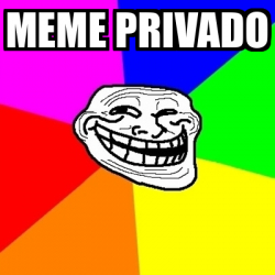 Meme Troll - meme privado - 31660976