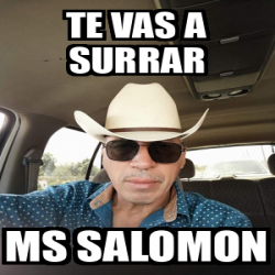 Meme Personalizado - Te vas a surrar Ms Salomon - 31661724