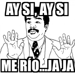 Meme Ay Si - Ay si, Ay si Me río...ja ja - 31661780