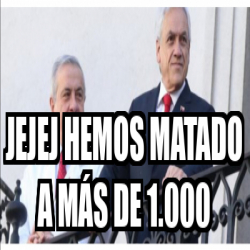 Meme Personalizado - Jejej hemos matado a más de 1.000 - 31662382