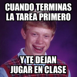 Meme Bad Luck Brian - Cuando terminas la tarea primero y te dejan jugar ...
