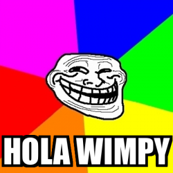 Meme Troll - Hola wimpy - 31663926