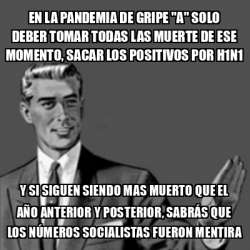 Meme Correction Guy - en la pandemia de gripe "a" solo deber tomar ...