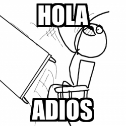 Meme Desk Flip Rage Guy - hola adios - 31665864