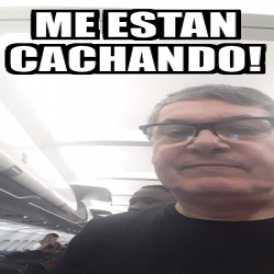 Meme Personalizado - Me estan cachando! - 31665894