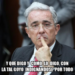 Meme Personalizado - Y que digo y como lo digo, con la tal goyo ...