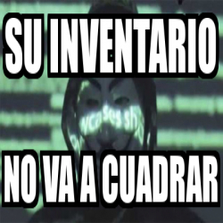 Meme Personalizado - SU INVENTARIO NO VA A CUADRAR - 31667005