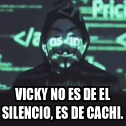 Meme Personalizado - Vicky no es de El Silencio, es de CACHI. - 31667185