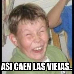 Meme Personalizado - Asi caen las viejas.. - 31667329
