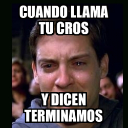 Meme crying peter parker - cuando llama tu cros y dicen terminamos ...